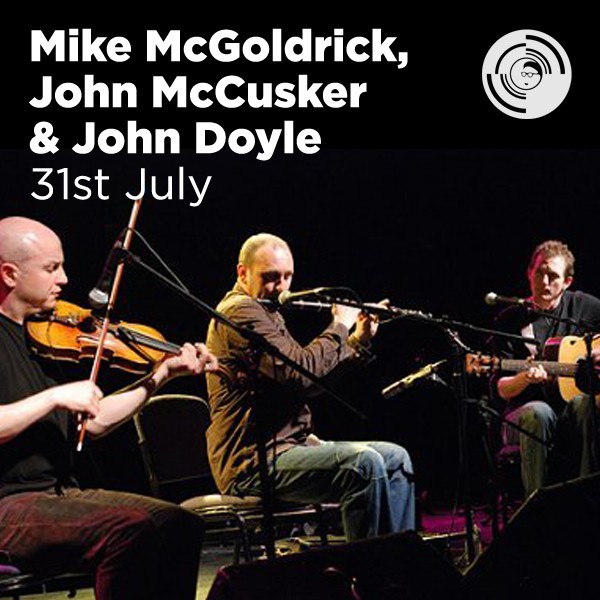 Mike McGoldrick, John McCusker and John Doyle - Band on the Wall
